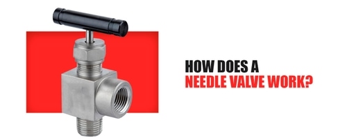 How A Needle Valve Works | Superlok Needle Valve Advantages