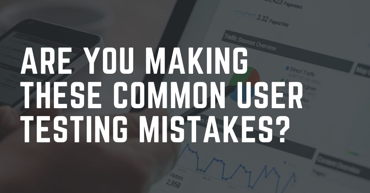 Are You Making These Common User Testing Mistakes? | UserExperior