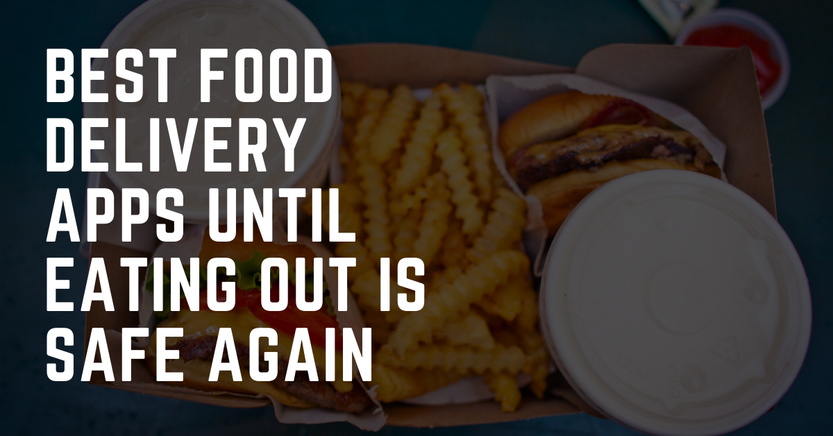 Best Food Delivery Apps Until Eating Out is Safe Again | UserExperior
