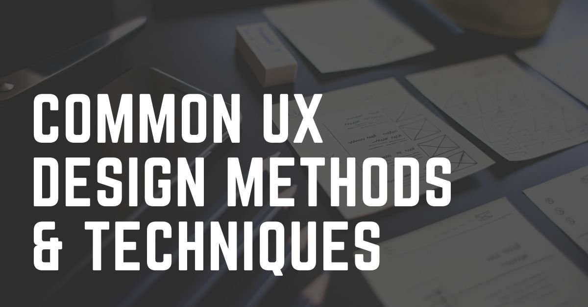 Common UX Design Methods and Techniques | UserExperior