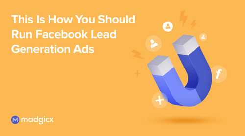 This Is How You Should Run Facebook Lead Generation Ads