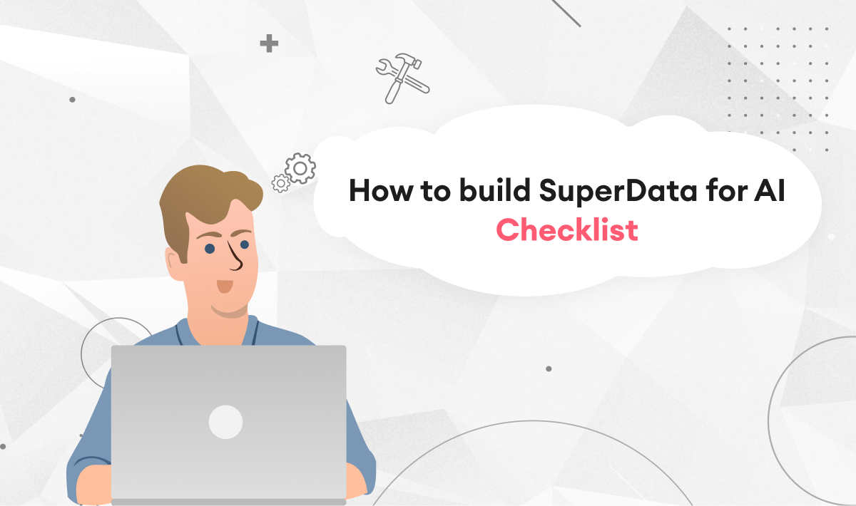 [Full checklist] How to build SuperData for AI | SuperAnnotate