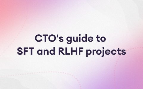 CTO's guide to SFT and RLHF projects | SuperAnnotate