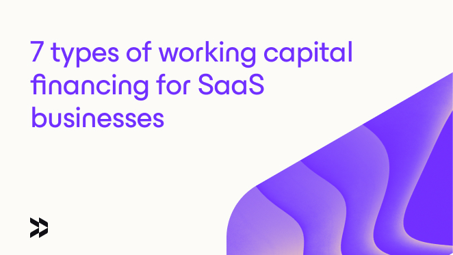 7 types of working capital financing for SaaS businesses