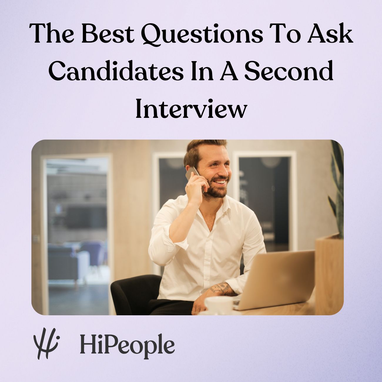 The Best Questions To Ask Candidates In A Second Interview - HiPeople