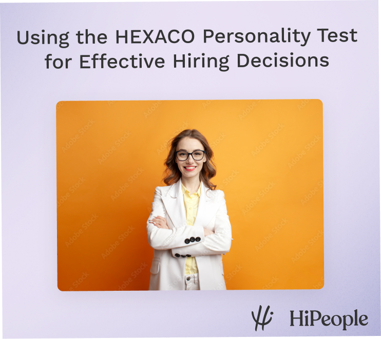 Using the HEXACO Personality Test for Effective Hiring Decisions - HiPeople