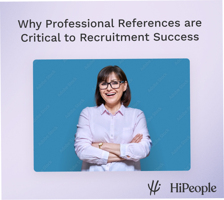 Why Professional References are Critical to Recruitment Success - HiPeople