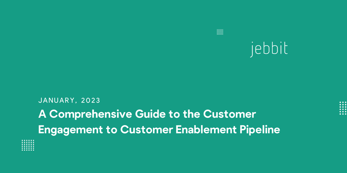 The Customer Engagement to Customer Enablement Pipeline | Jebbit