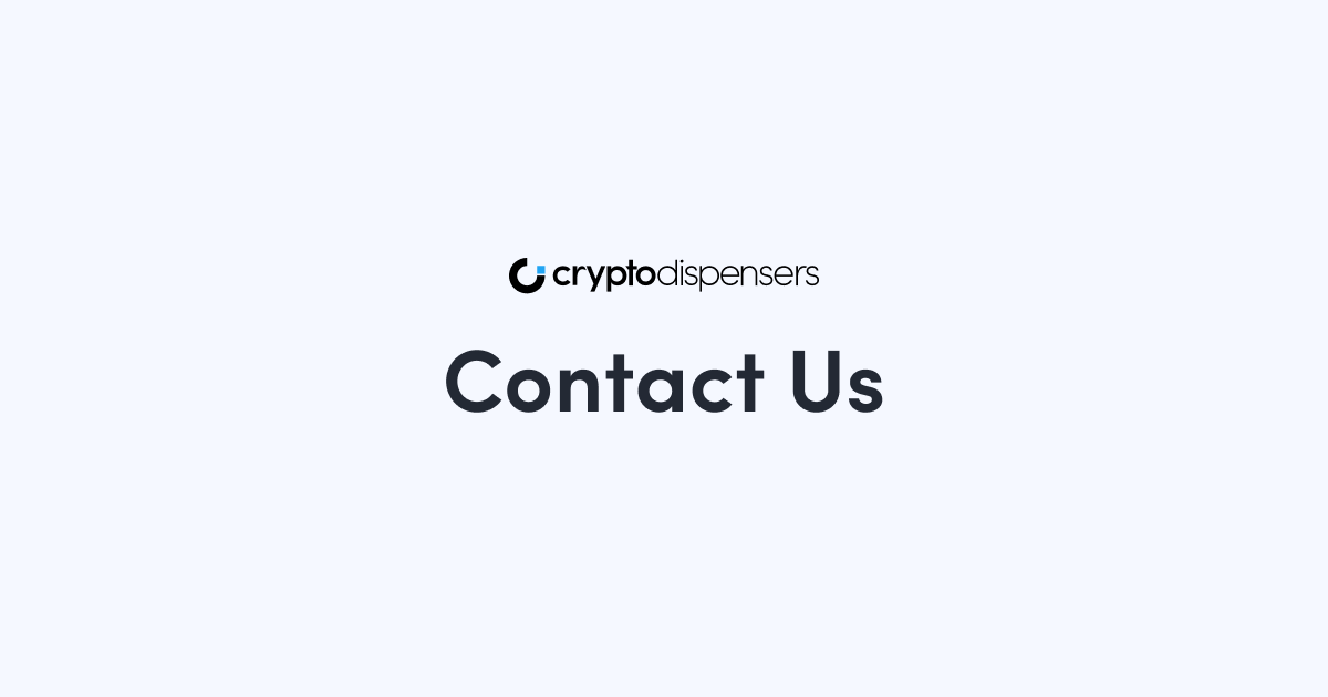 Contact Us | Crypto Dispensers: Reach Out for Bitcoin & Cryptocurrency ...