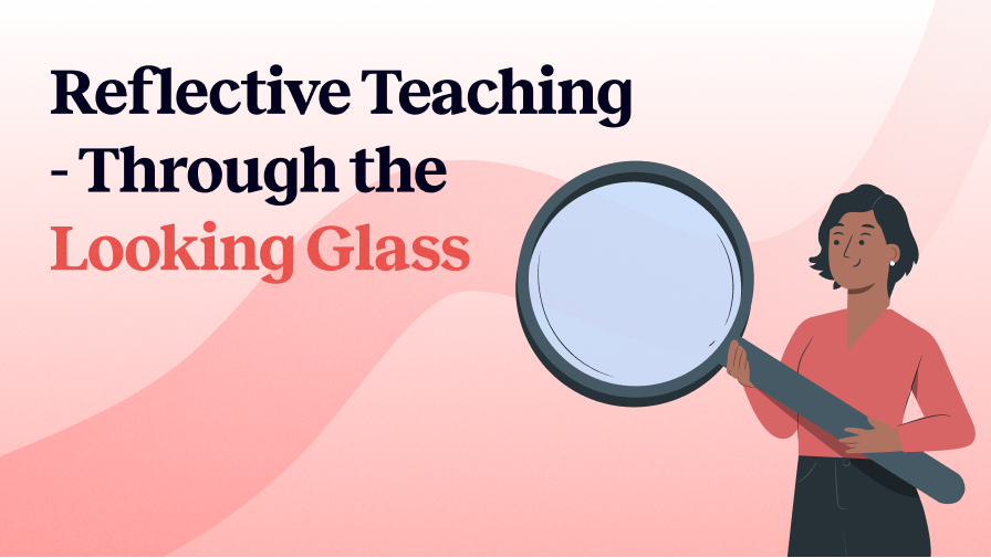 Reflective Teaching - Through the Looking Glass