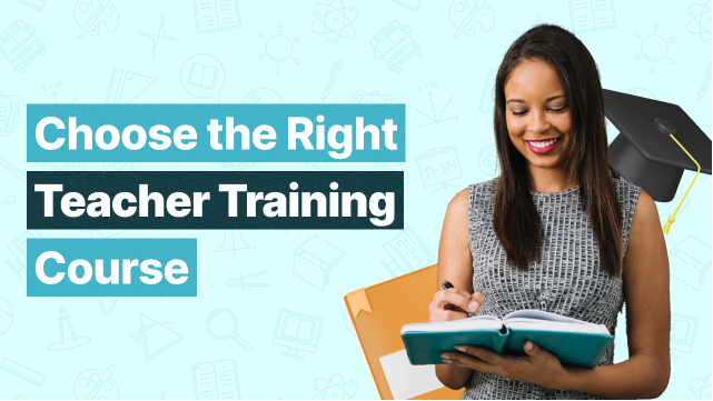 Ultimate Guide: How To Choose Top Teacher Training Course
