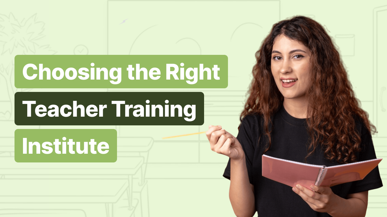 How to Choose the Right Teacher Training Institute?