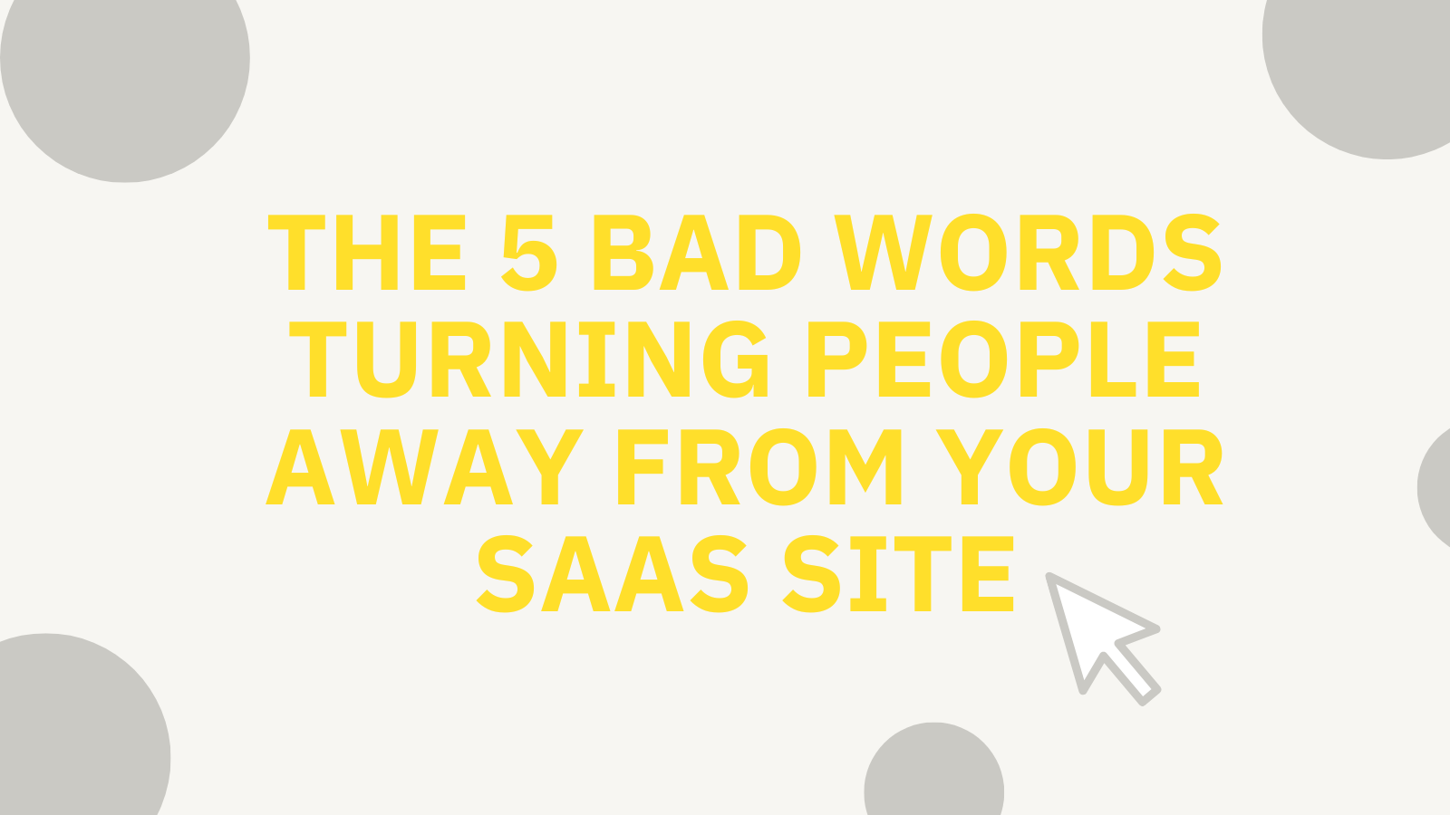 The 5 Bad Words Turning People Away From Your SaaS Site