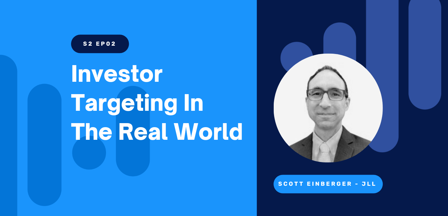 S2E2 - Investor Targeting In The Real World With Scott Einberger From JLL