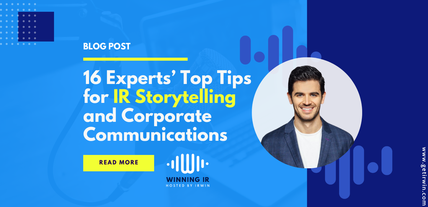 16 Experts’ Top Tips for IR Storytelling and Corporate Comms