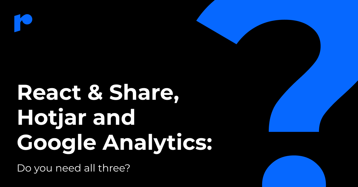 React & Share vs Hotjar vs Google Analytics: Why You Need All Three for Accessible Content and ...