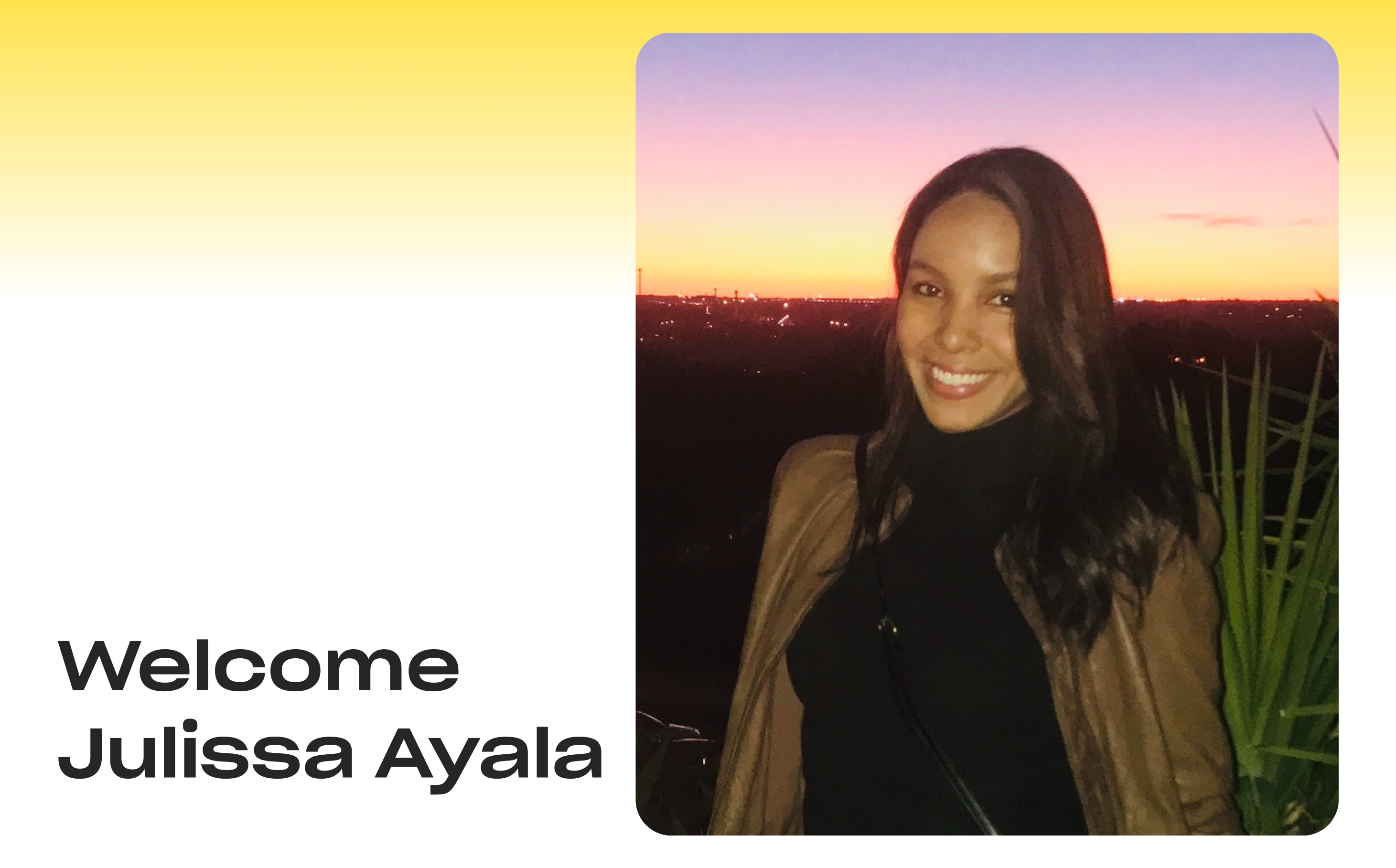 Welcome Julissa Ayala, our UX Designer