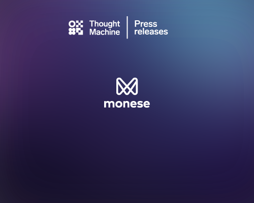Monese adopts Thought Machine’s Vault Core to reach millions more