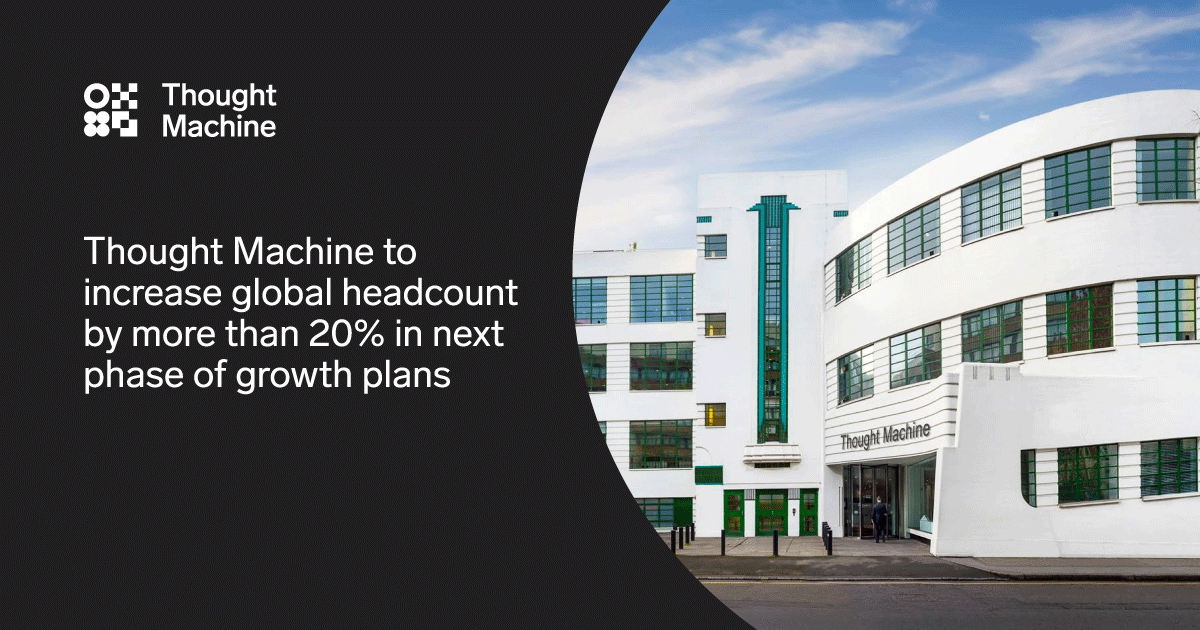 Thought Machine to increase global headcount by more than 20% in next ...