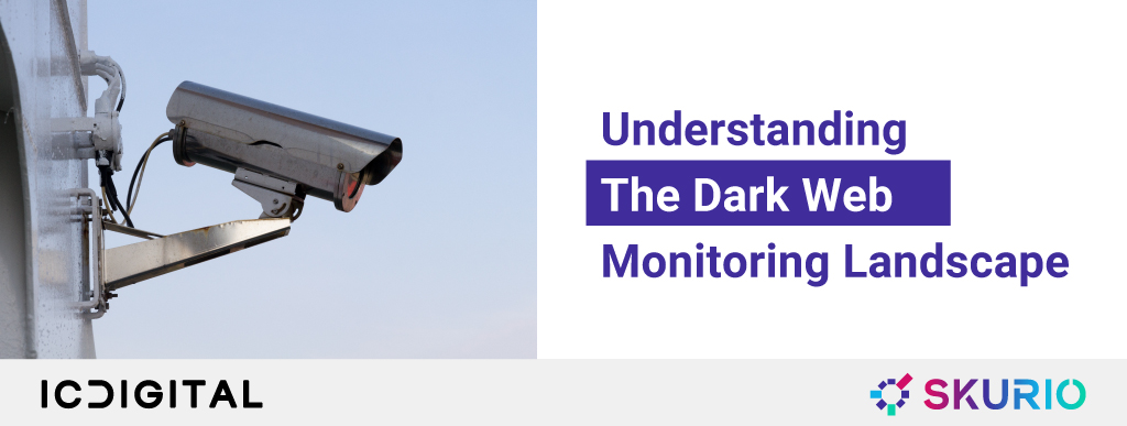 Understanding The Dark Web Monitoring Landscape | IC Digital
