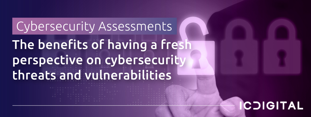 Cybersecurity assessments: The benefits of having a fresh perspective ...