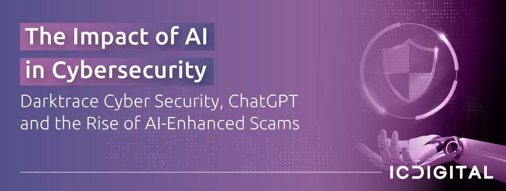 The Impact of AI in Cybersecurity: Darktrace Cyber Security, ChatGPT ...