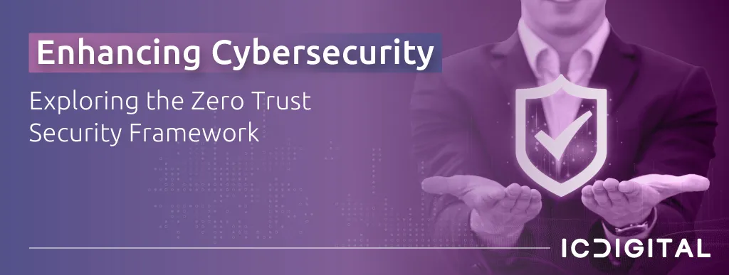 Enhancing Cybersecurity: Exploring the Zero Trust Security Framework ...