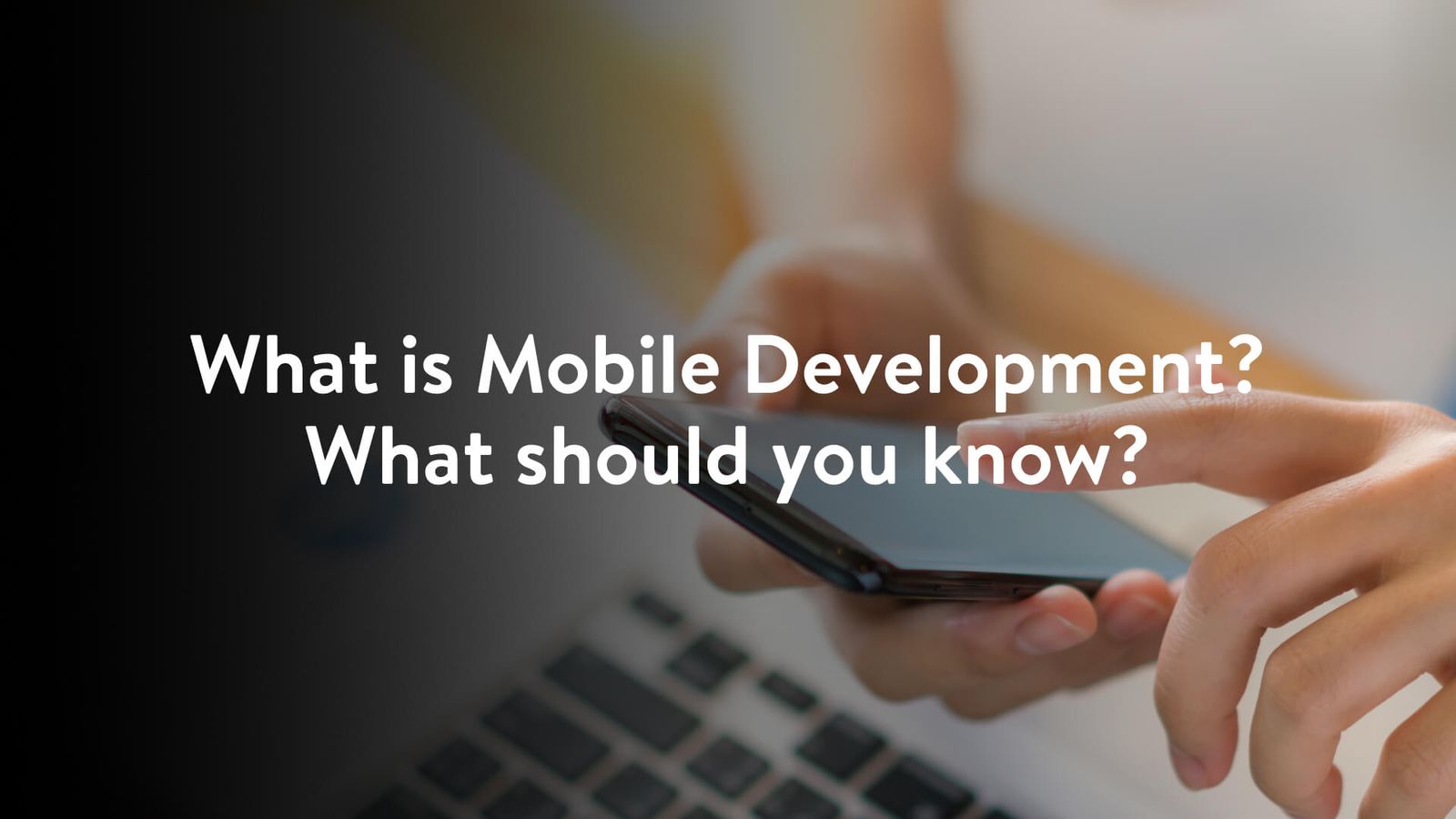 Mobile Development - what is it and what to know? | Blog | havenocode.io