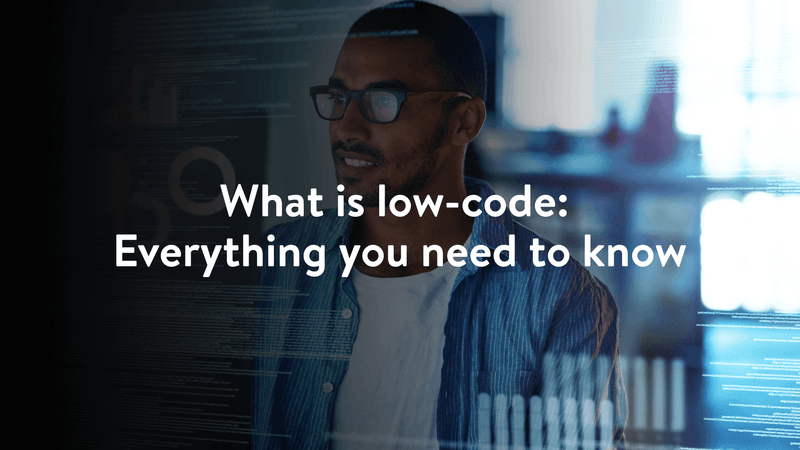 What is low-code development? What should you know about it? | Blog ...