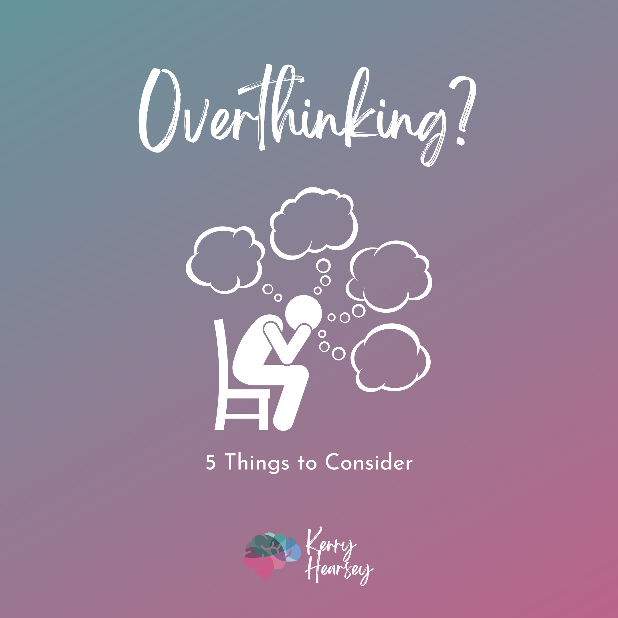 What to do when OVERTHINKING is getting in your way? | Kerry Hearsey