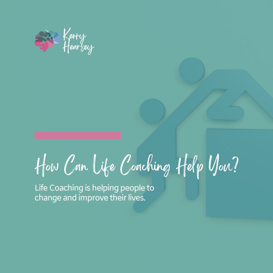 How Can Life Coaching Help You? | Kerry Hearsey