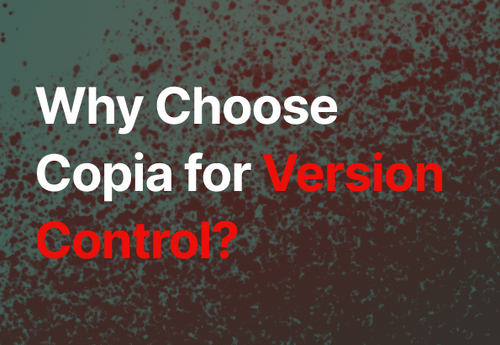 Copia Automation | Why Choose Copia for Version Control?