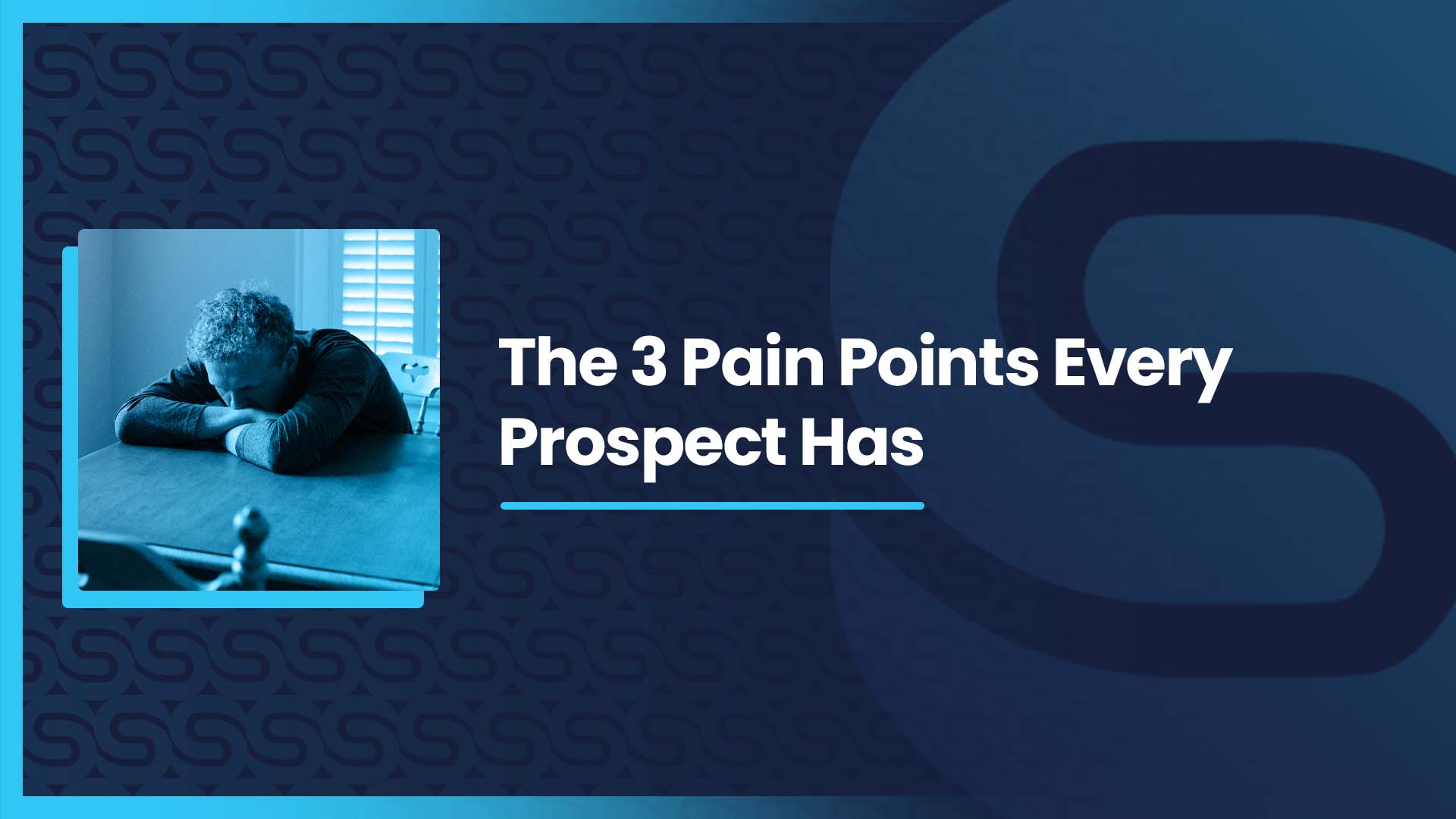 The 3 Pain Points Every Prospect Has