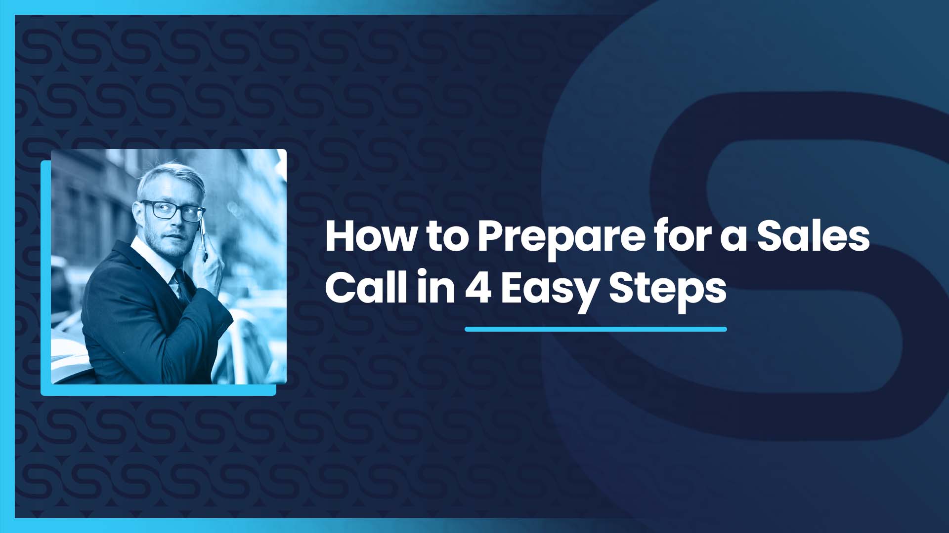 How to Prepare for a Sales Call in 4 Easy Steps