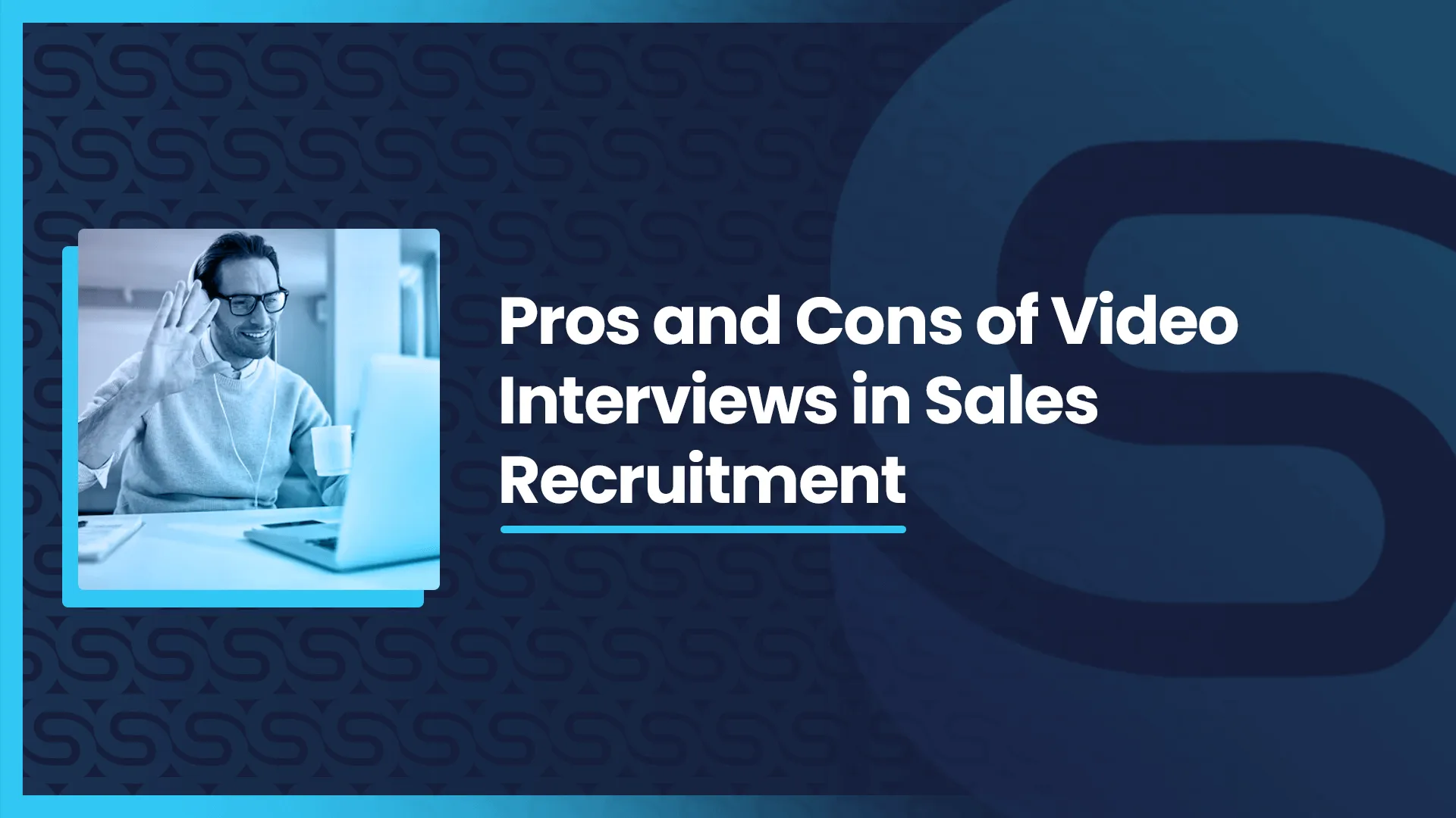Pros and cons of video interviews in sales recruitment | The Sales Connection