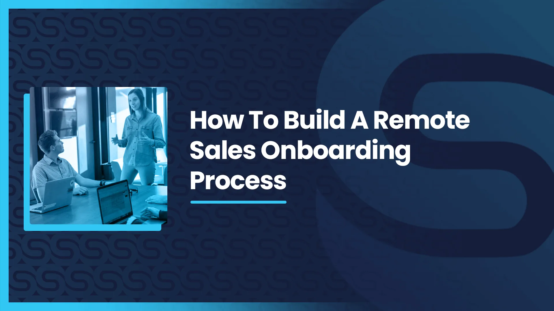 How To Build A Remote Sales Onboarding Process | The Sales Connection