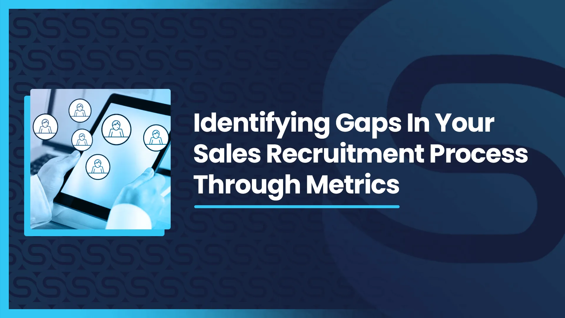 Identifying Gaps In Your Sales Recruitment Process Through Metrics | The Sales Connection