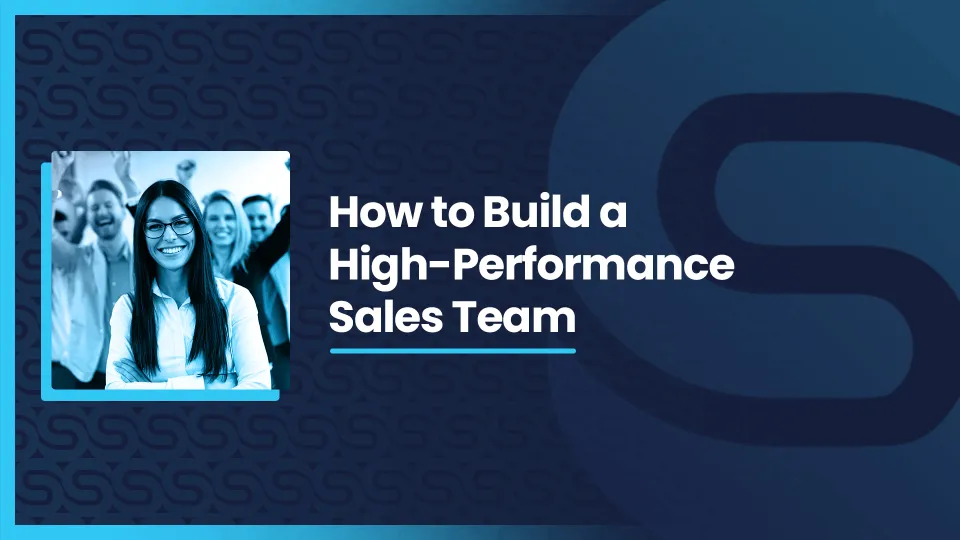 How To Build a High-Performance Sales Team