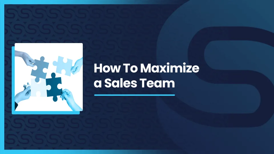 How To Maximize a Sales Team