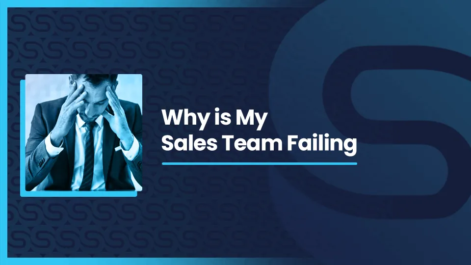 Why is My Sales Team Failing