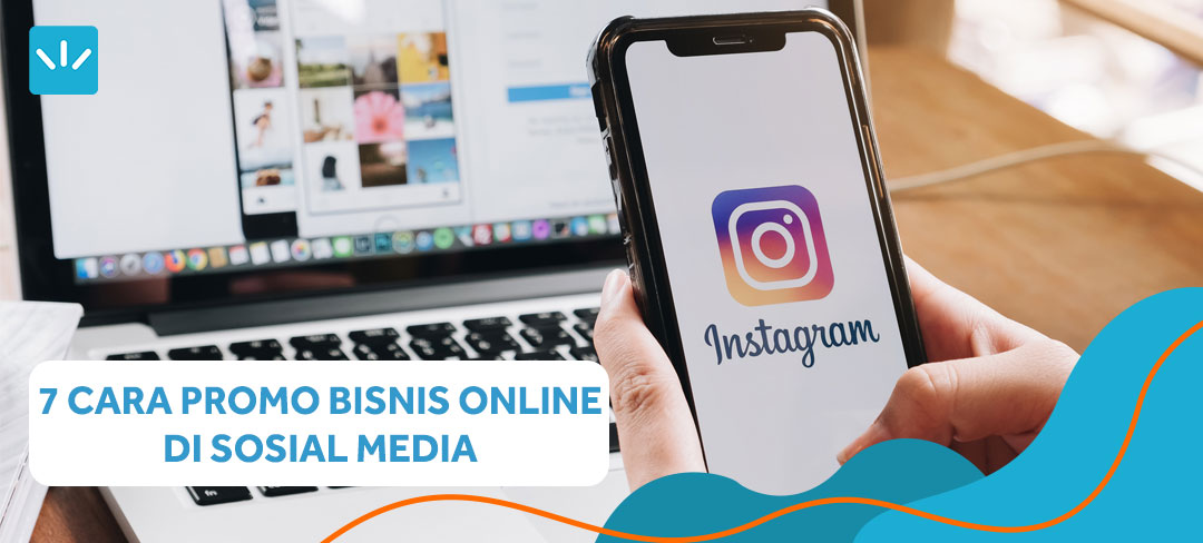 7 Cara Promosi Bisnis Online di Media Sosial untuk Dapatkan Cuan Berlimpah