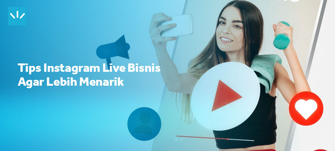 Tips Jitu Lakukan Instagram Live Bisnis Agar Lebih Menarik