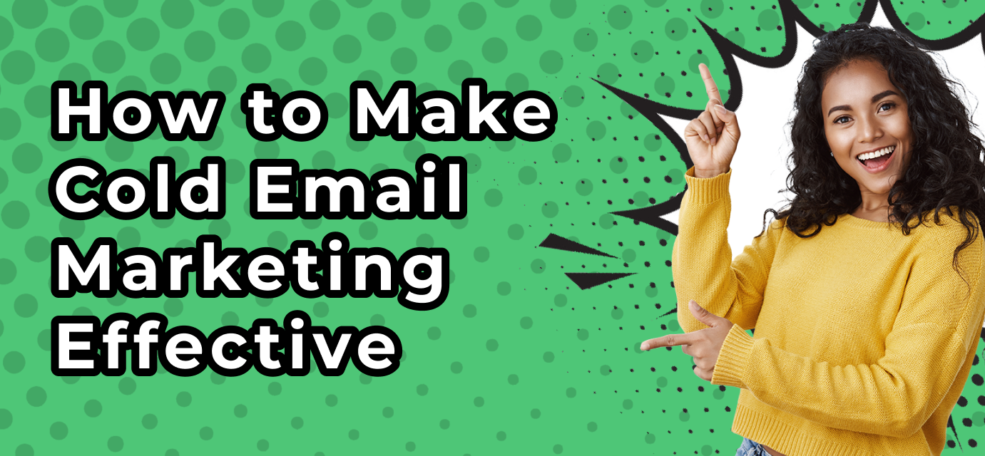 How to Make Cold Email Marketing Effective
