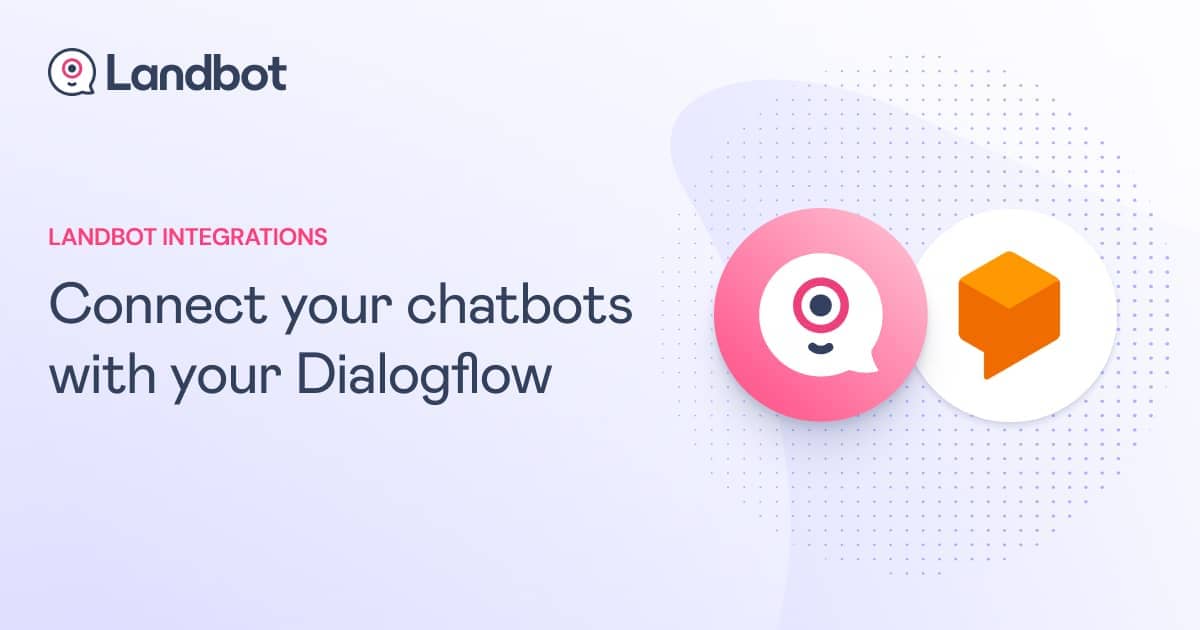 Dialogflow & Landbot Integration for Chatbots