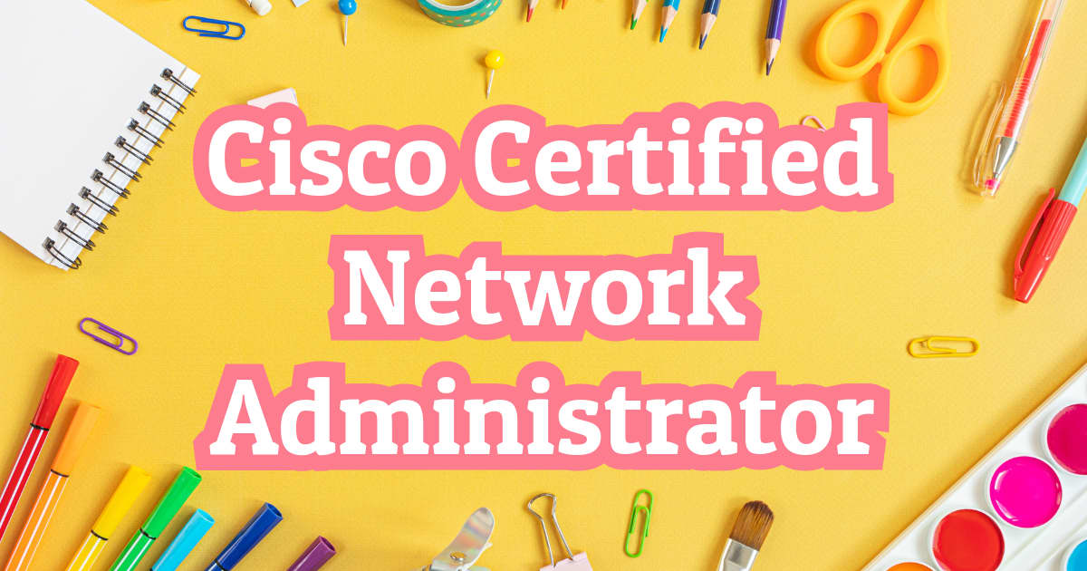 Learn Cisco Certified Network Administrator