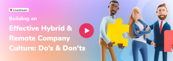 Building an Effective Hybrid & Remote Company Culture: Do’s & Don’ts