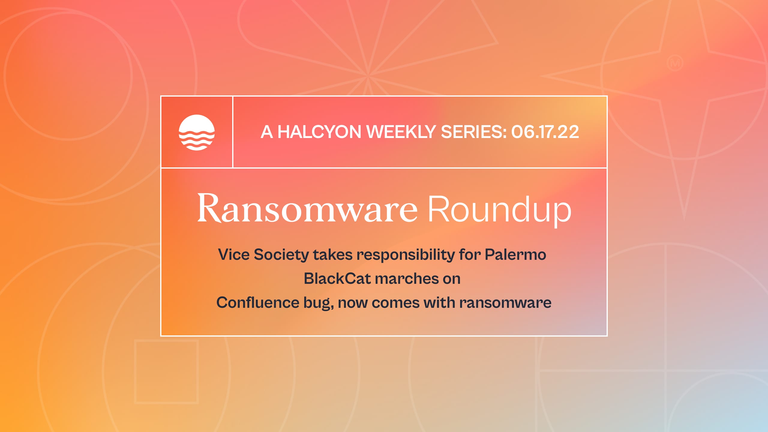 Ransomware Roundup: 06.17.22