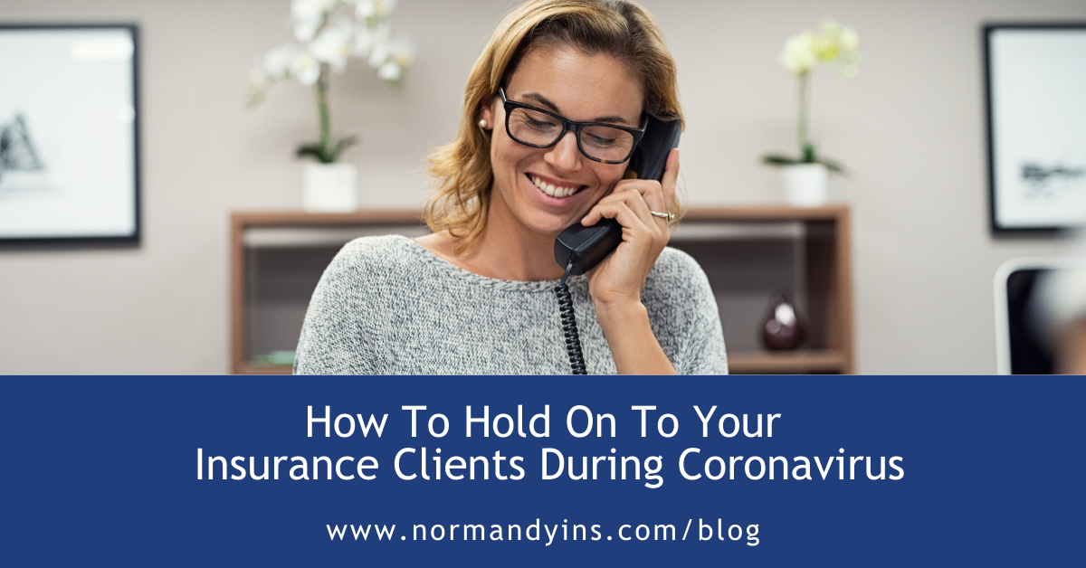 How To Hold On To Your Insurance Clients During Coronavirus - Normandy ...