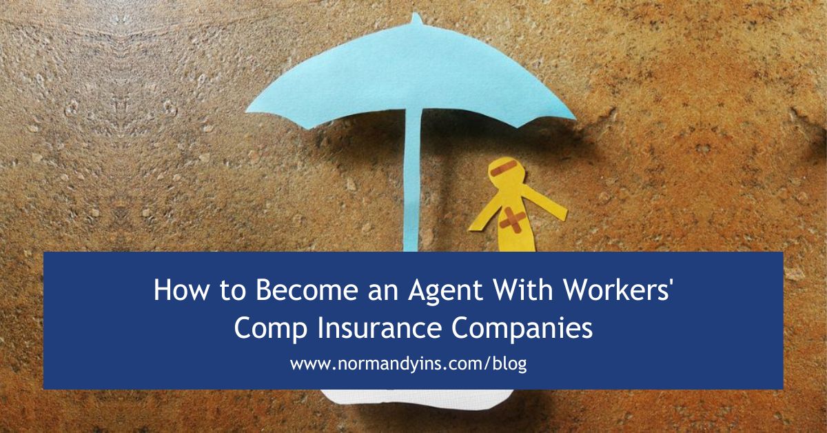 How to Become an Agent With Workers' Comp Insurance Companies ...