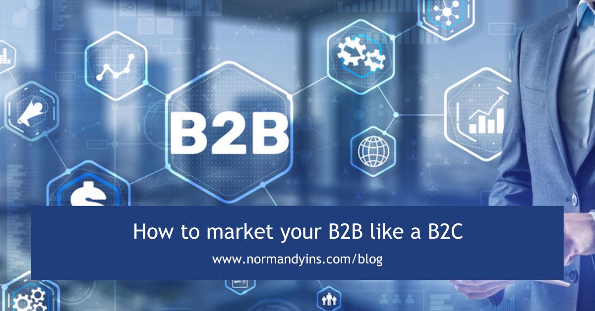 How to market your B2B like a B2C - Normandy Insurance